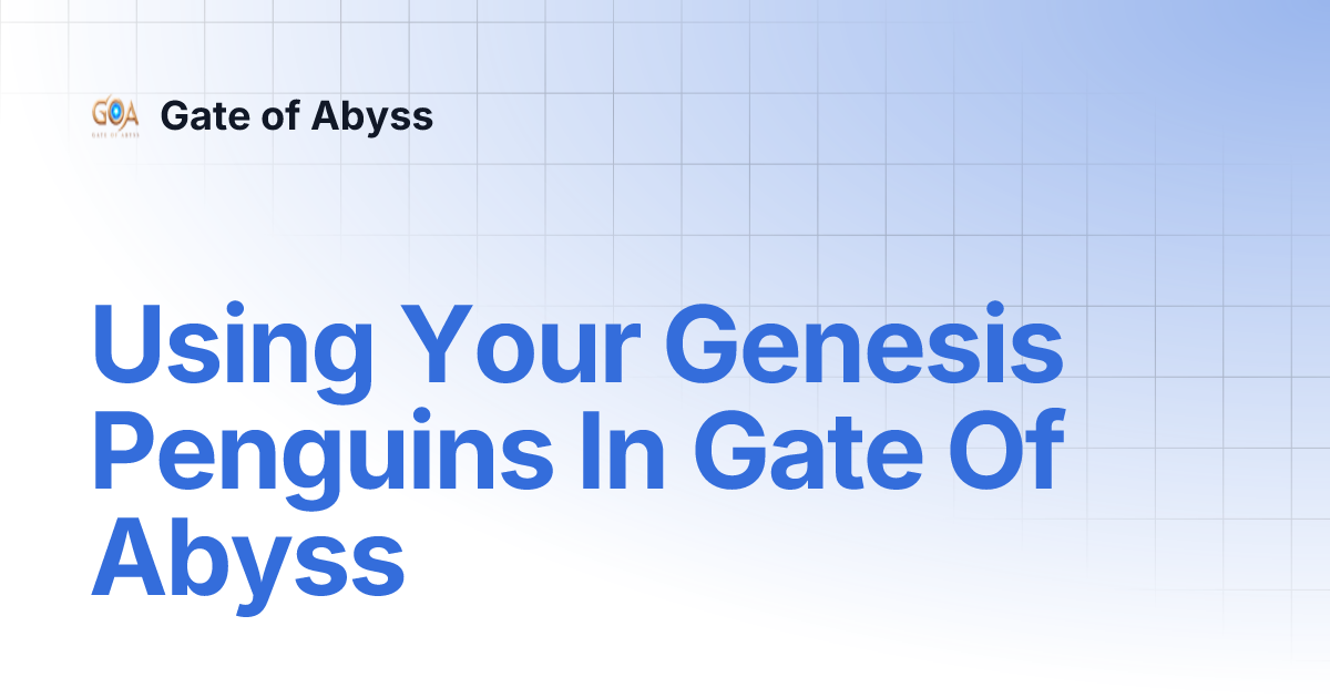 Using Your Genesis Penguins In Gate Of Abyss | Gate of Abyss