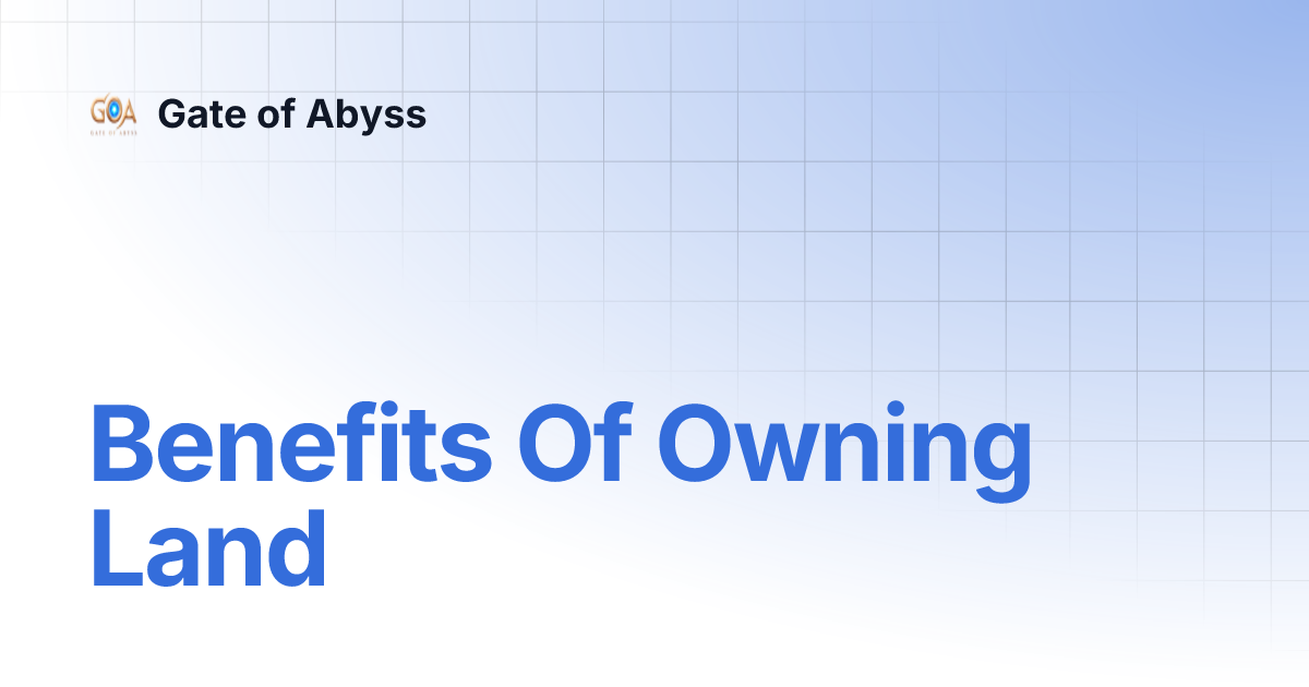 Benefits Of Owning Land | Gate of Abyss