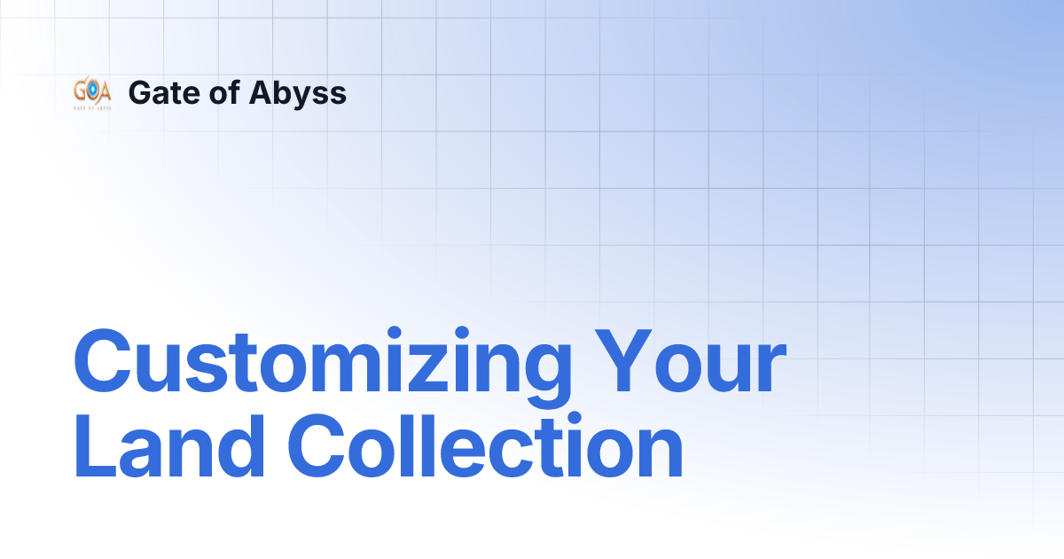 Customizing Your Land Collection | Gate of Abyss